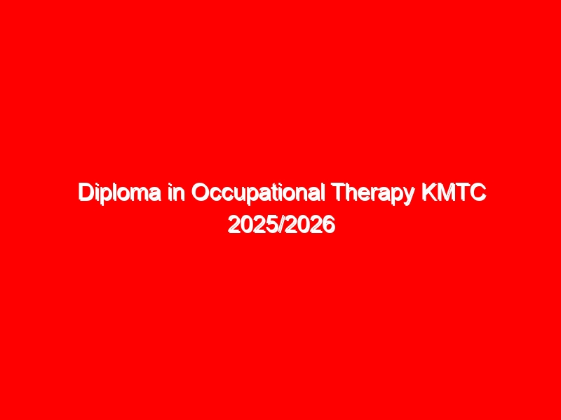Diploma in Occupational Therapy KMTC 2025/2026 Intake: Entry Requirements & Cutoff Points ...