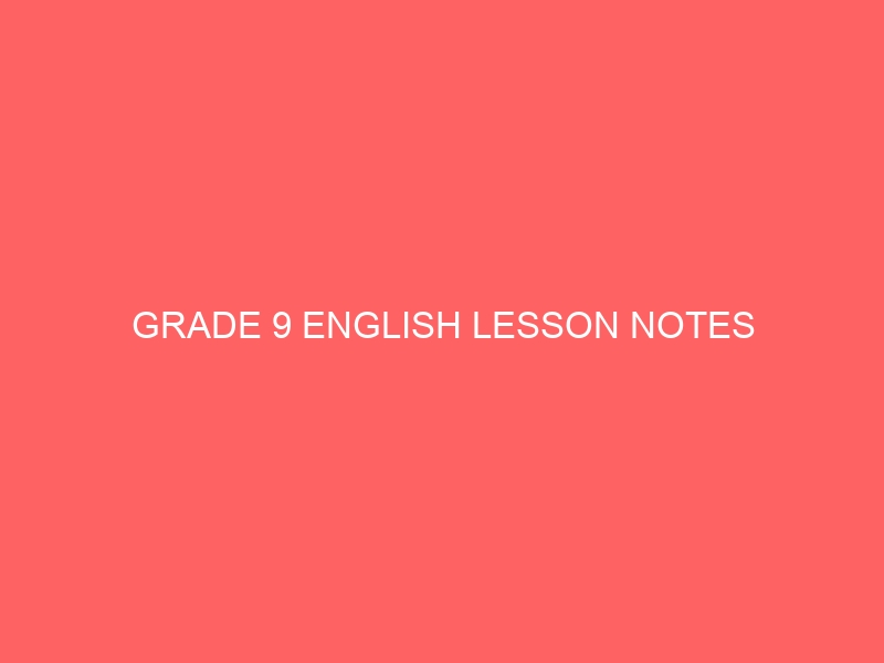 GRADE 9 ENGLISH LESSON NOTES - Education News Hub