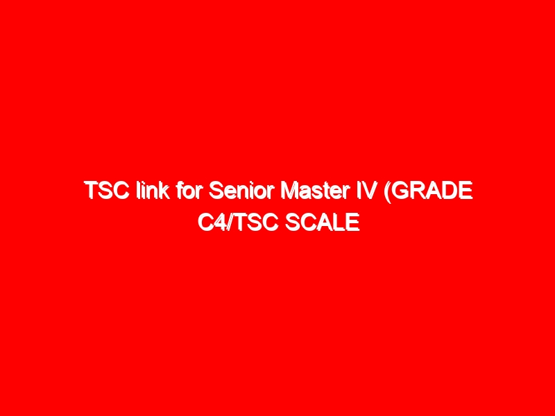 TSC link for Senior Master IV (GRADE C4/TSC SCALE 9) promotions (https://tsconline.tsc.go.ke ...