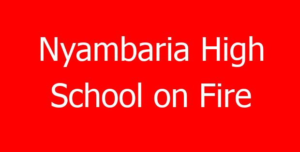 Nyambaria High School on Fire - Education News Hub